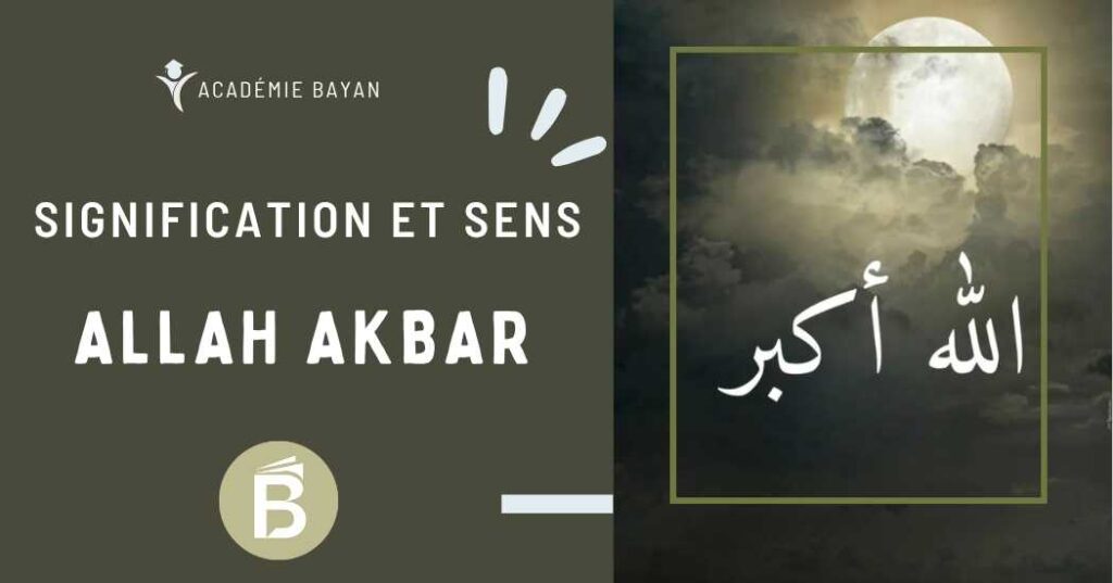 Allah Akbar : signification, sens d’Allahu Akbar et usage du takbîr - Académie De Bayan